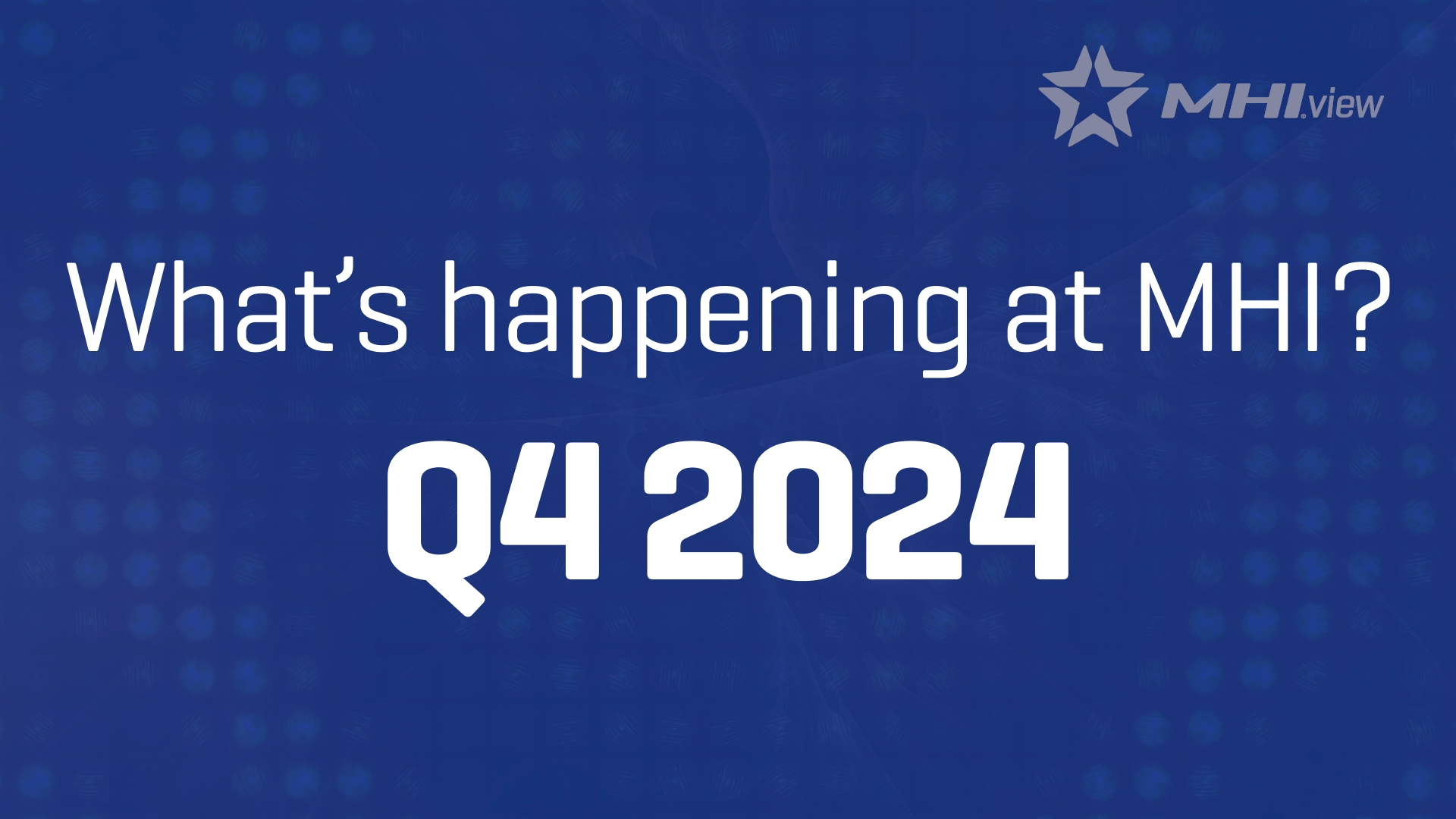 2024 Q4 CEO Update – MHIview